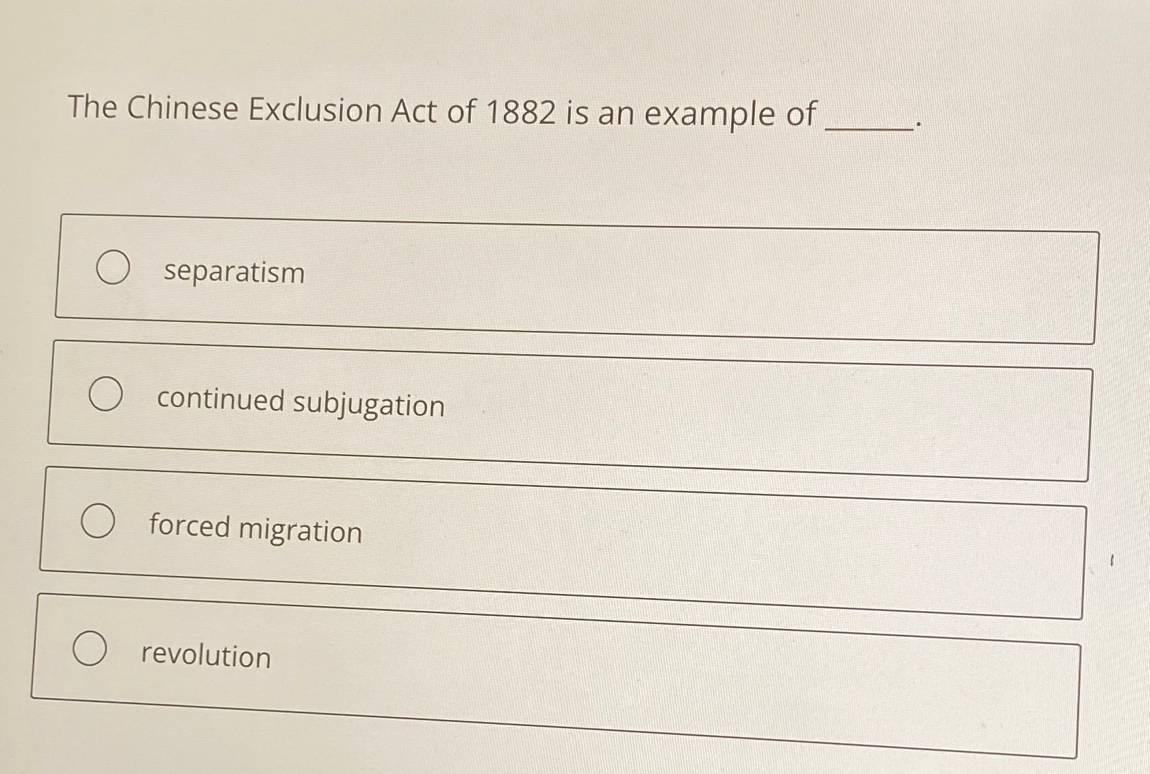 Solved The Chinese Exclusion Act of 1882 ﻿is an example | Chegg.com