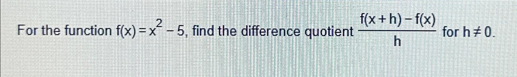 Solved For the function f(x)=x2-5, ﻿find the difference | Chegg.com