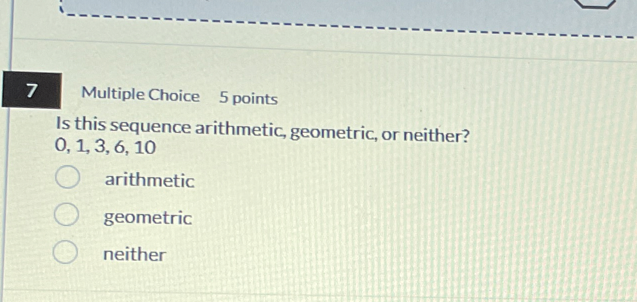 Solved 7Multiple Choice5 ﻿pointsIs this sequence arithmetic, | Chegg.com