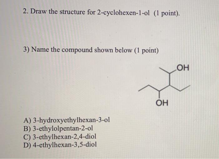 Solved 2. Draw the structure for 2-cyclohexen-1-ol (1 | Chegg.com