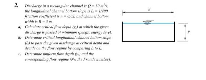 Solved 2. Discharge in a rectangular channel is Q=30 m3/s, | Chegg.com