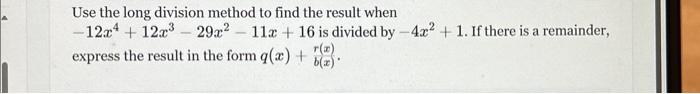 Solved Use the long division method to find the result when | Chegg.com