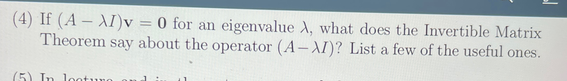 Solved (4) ﻿If (A-λI)v=0 ﻿for an eigenvalue λ, ﻿what does | Chegg.com