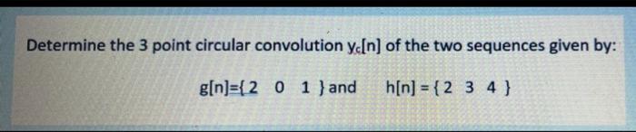 Solved Determine the 3 point circular convolution yc[n) of | Chegg.com