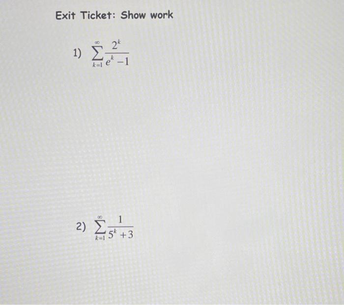 Solved Exit Ticket: Show work to determine convergence or | Chegg.com