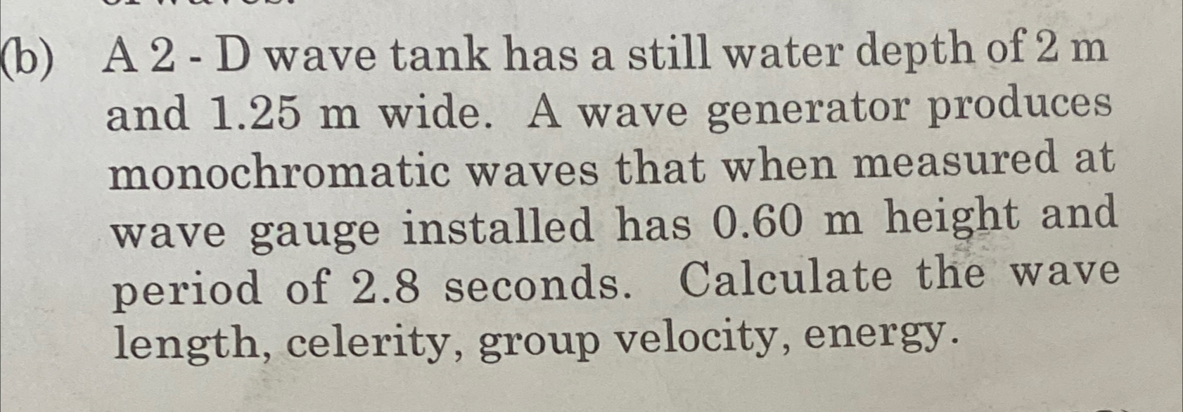 Solved (b) ﻿A 2 - ﻿D wave tank has a still water depth of 2m | Chegg.com