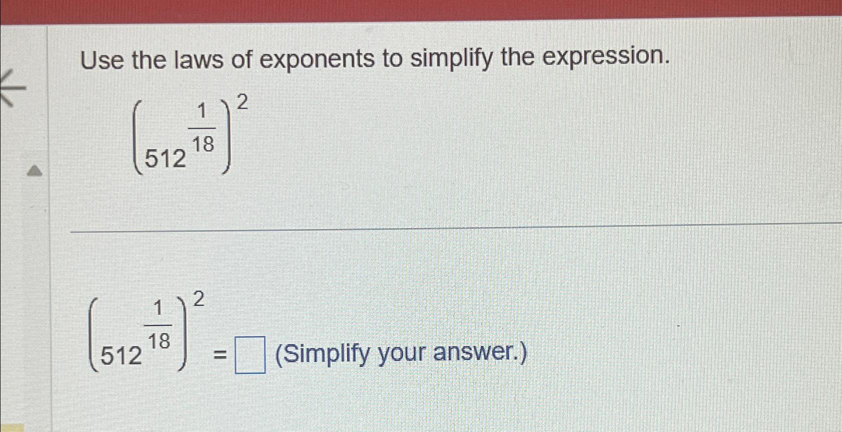 Solved Use the laws of exponents to simplify the | Chegg.com