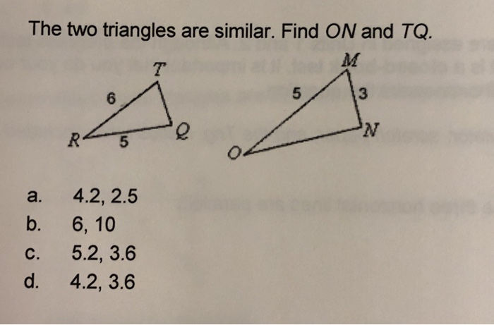 Solved The two triangles are similar. Find ON and TQ. T 6 5 | Chegg.com