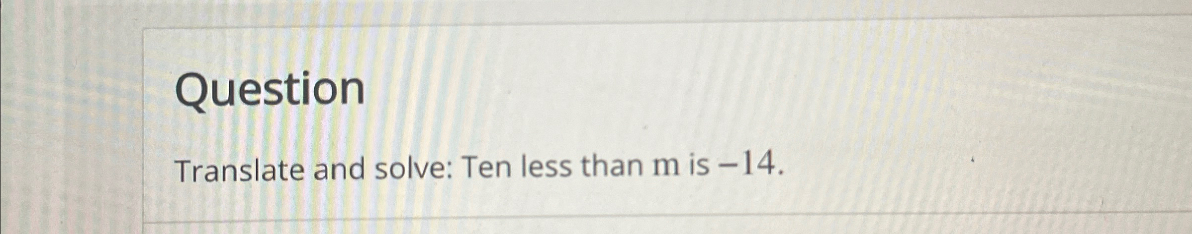 Solved QuestionTranslate and solve: Ten less than m ﻿is | Chegg.com