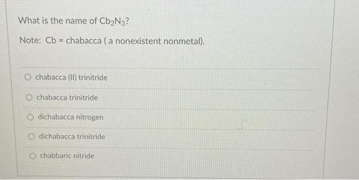 What is the name of Cb₂N3? Note: Cb = chabacca (a | Chegg.com
