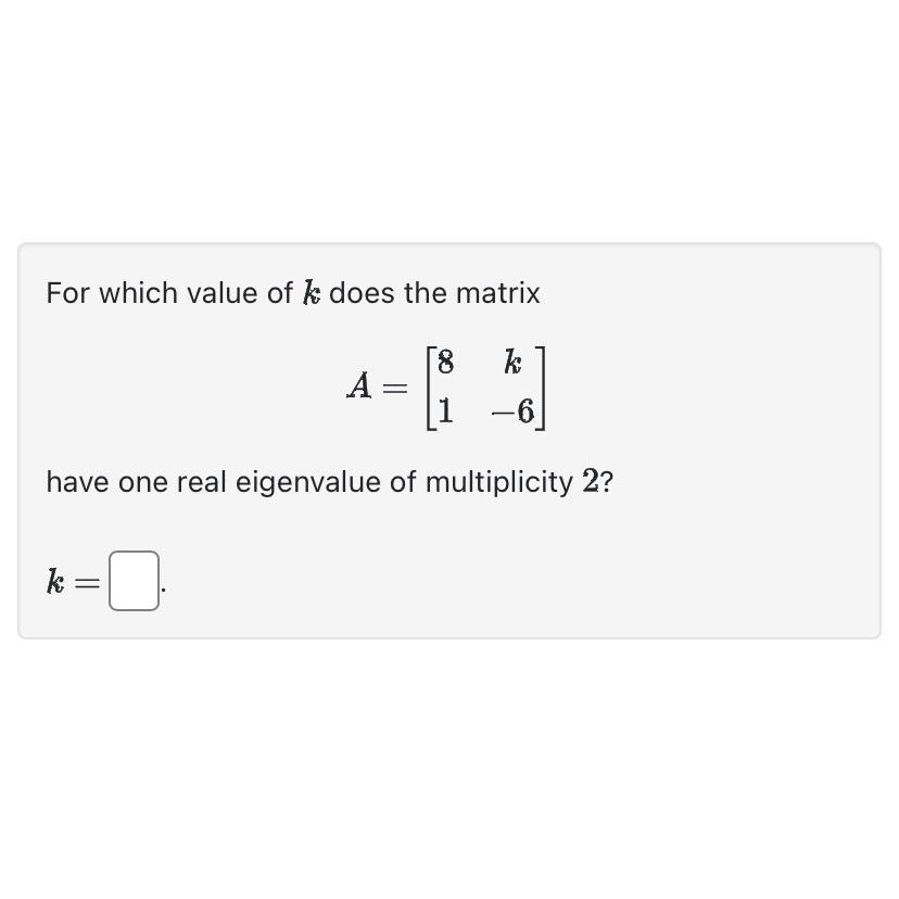 Solved For which value of k ﻿does the matrixA=[8k1-6]have | Chegg.com