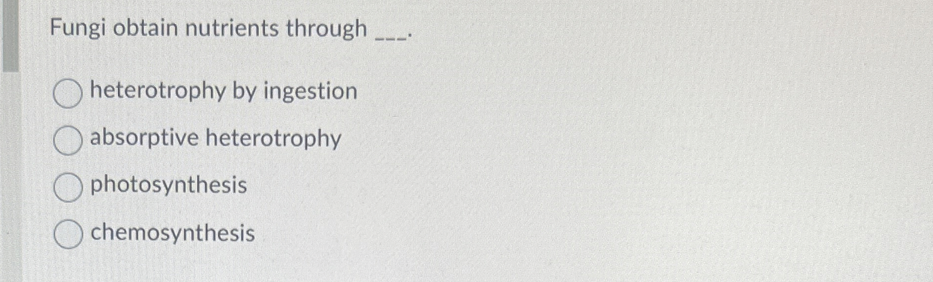 Solved Fungi obtain nutrients through q,heterotrophy by | Chegg.com