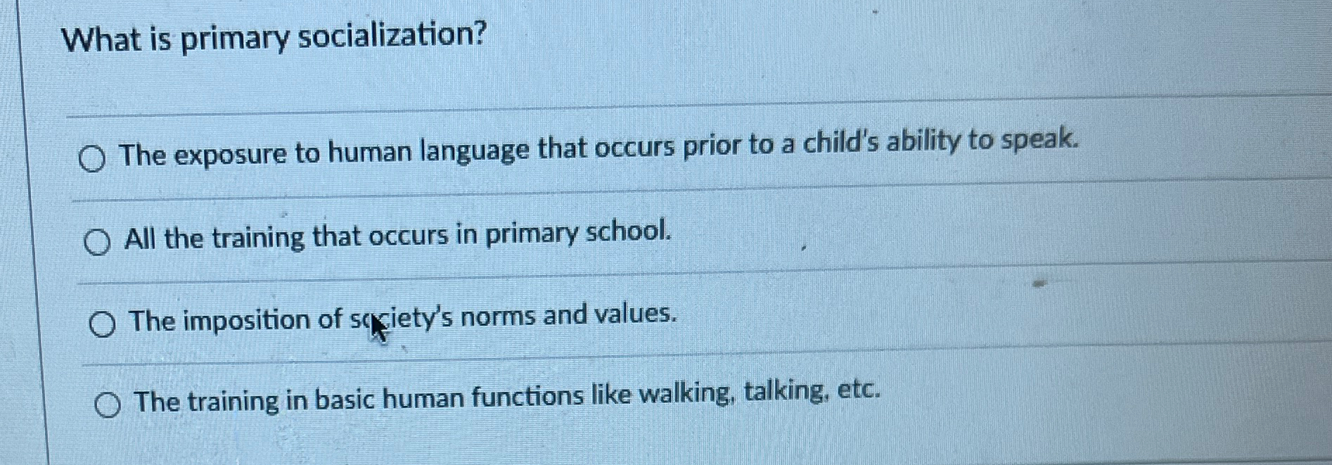 Solved What is primary socialization?The exposure to human | Chegg.com