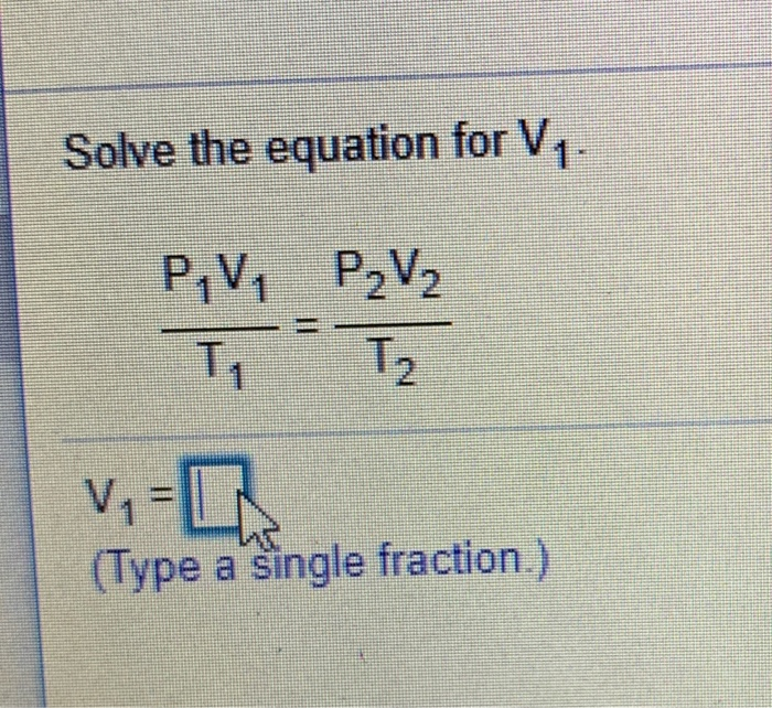 Solved Solve the equation for V P1V1 P2V2 T 1 T2 v,- (Type a | Chegg.com Solved Solve the equation for V P1V1 P2V2 T 1 T2 v,- (Type a | Chegg.com