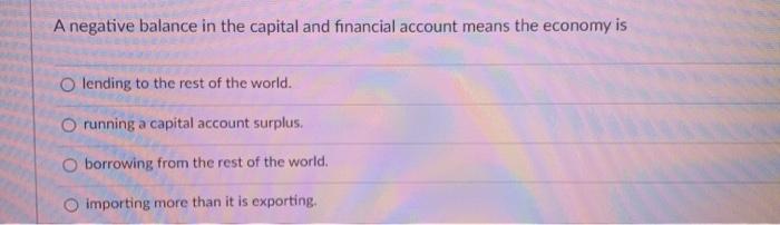 Solved A negative balance in the capital and financial | Chegg.com