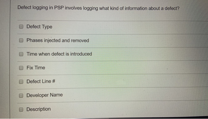 Solved Defect logging in PSP involves logging what kind of | Chegg.com