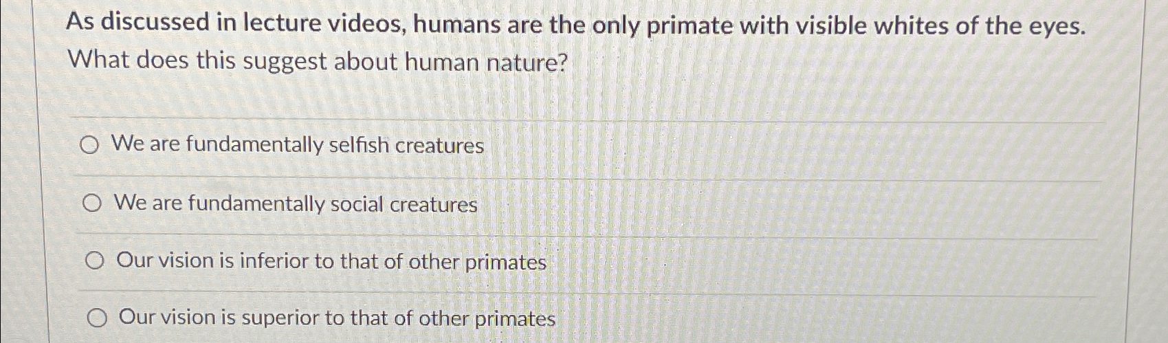 Solved As discussed in lecture videos, humans are the only | Chegg.com