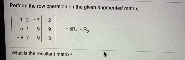 Solved Perform the row operation on the given augmented | Chegg.com