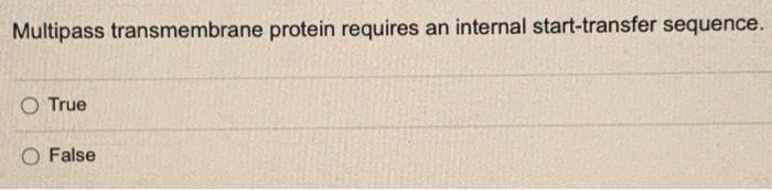 Solved Multipass transmembrane protein requires an internal | Chegg.com