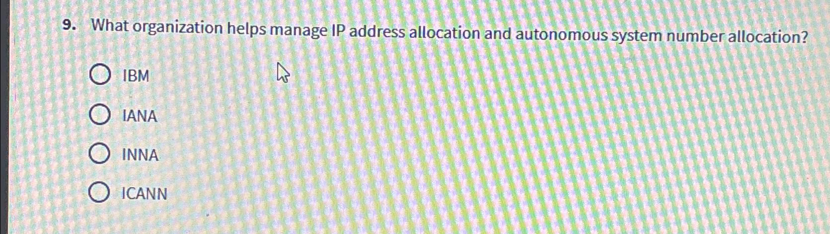 Solved What organization helps manage IP address allocation | Chegg.com