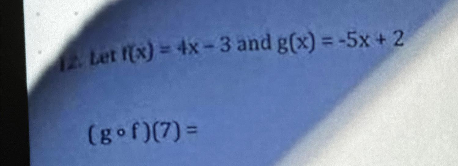 Solved Let f(x)=4x-3 ﻿and g(x)=-5x+2(g@f)(7)= | Chegg.com