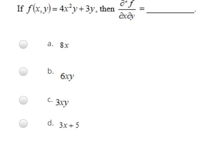 Solved af If f(x,y)= 4xy+3y, then axay II a. 8x b. 6xy C. | Chegg.com