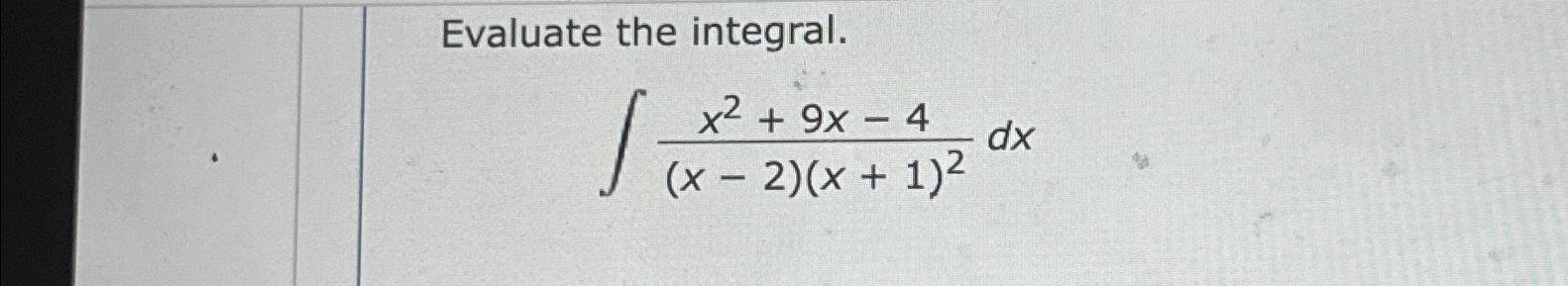 Solved Evaluate the integral.∫﻿﻿x2+9x-4(x-2)(x+1)2dx | Chegg.com