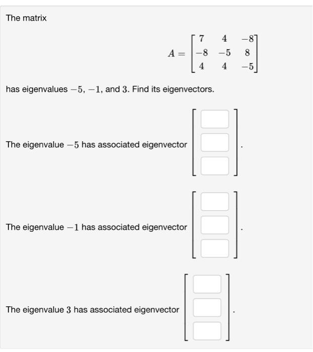 Solved The matrix A=⎣⎡7−844−54−88−5⎦⎤ has eigenvalues −5,−1, | Chegg.com