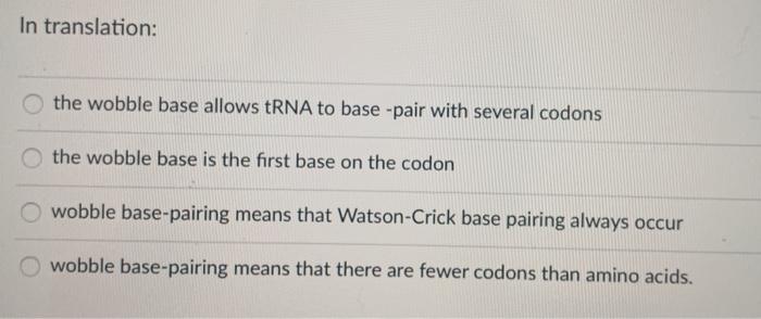 Solved In translation: the wobble base allows tRNA to base | Chegg.com