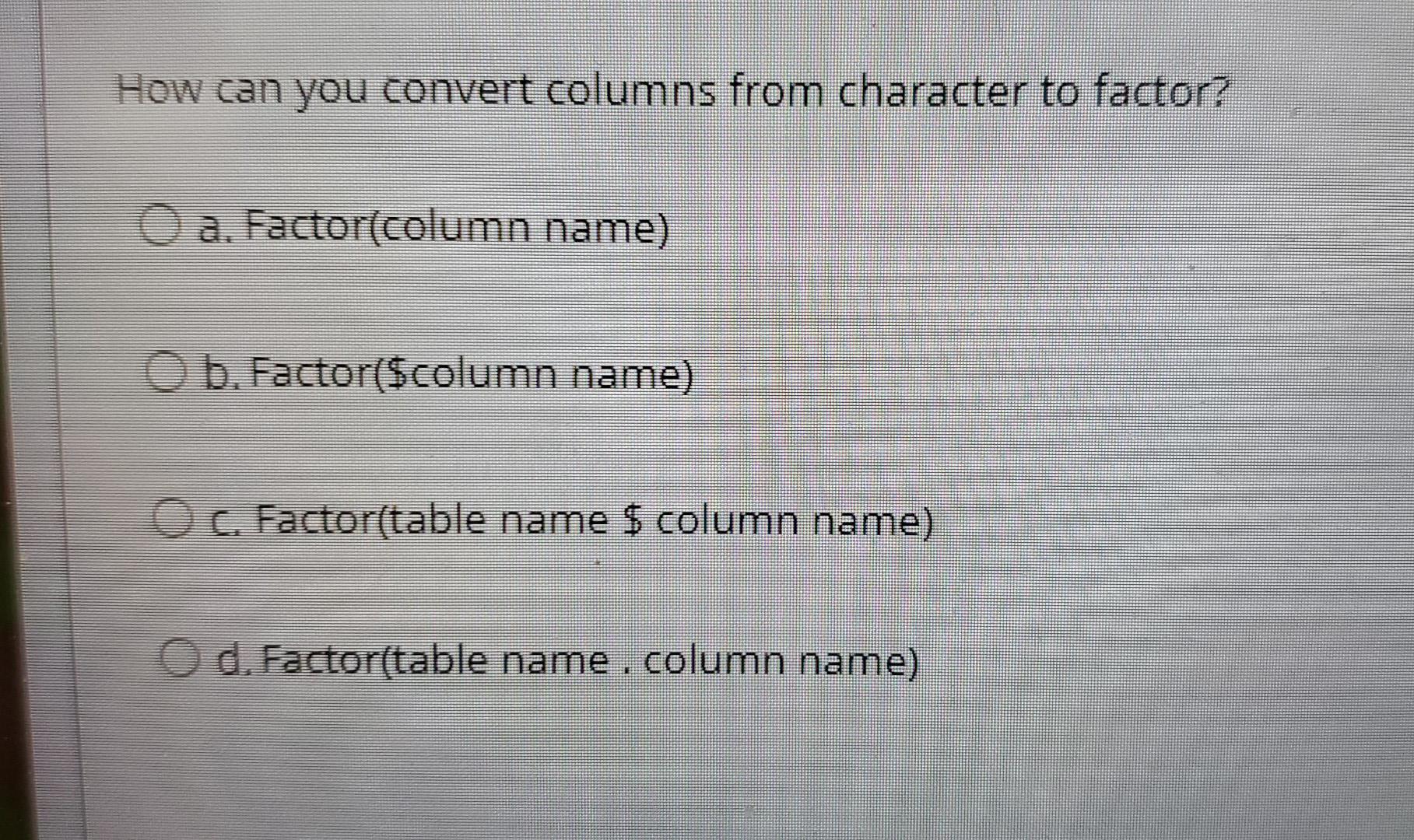 Solved How can you convert columns from character to factor? | Chegg.com