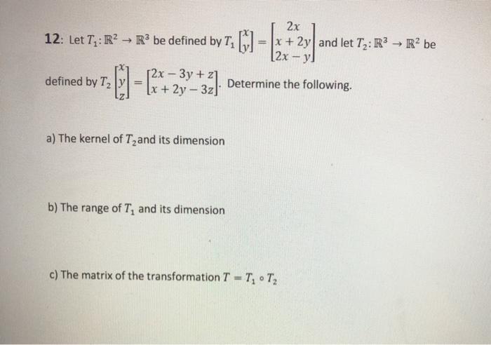 Solved 12: Let T : R2 R3 be defined by T, R – ( 2x x + 2y | Chegg.com