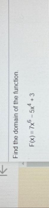 Solved ← Find the domain of the function. F(x) = 7x6 - 5x4 | Chegg.com