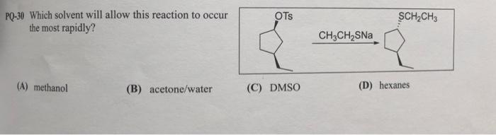 OTS PQ-30 Which solvent will allow this reaction to | Chegg.com