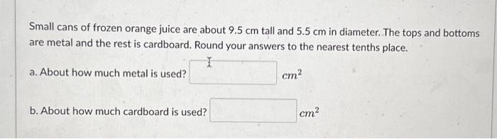 Solved Small cans of frozen orange juice are about 9.5 cm | Chegg.com