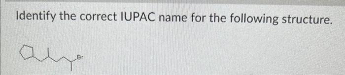 Solved Identify the correct IUPAC name for the following | Chegg.com