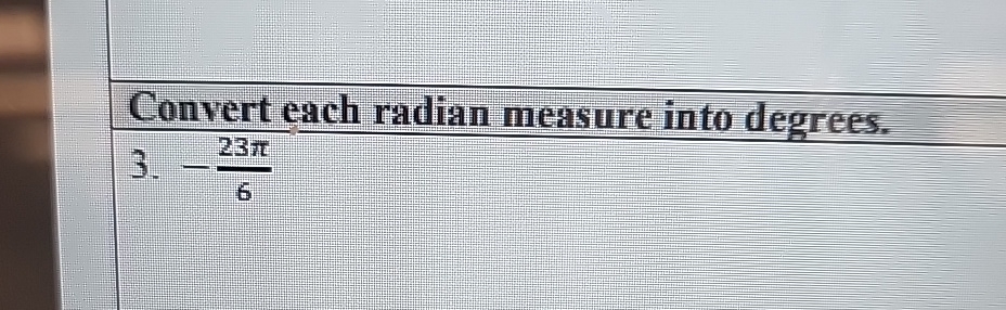 Solved Convert each radian measure into degrees.3. -23π6 | Chegg.com