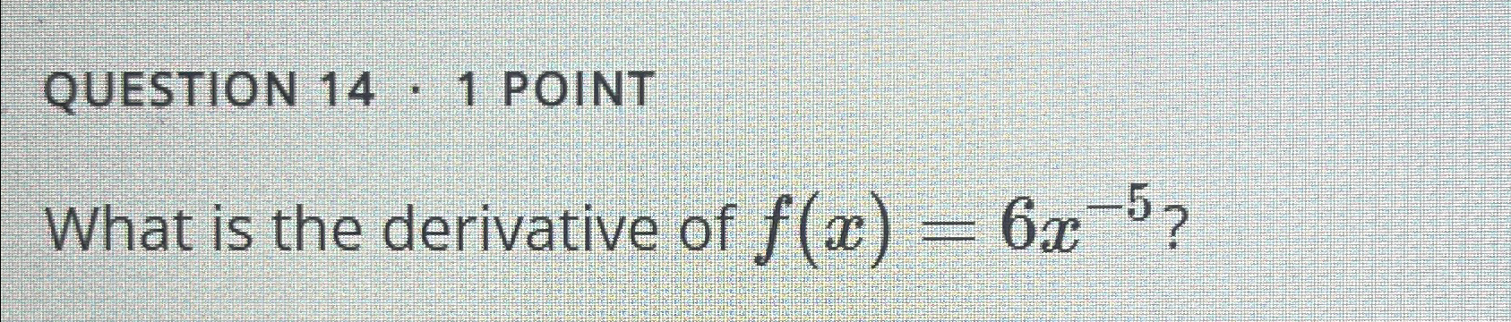 Solved QUESTION 14 * 1 ﻿POINTWhat is the derivative of | Chegg.com
