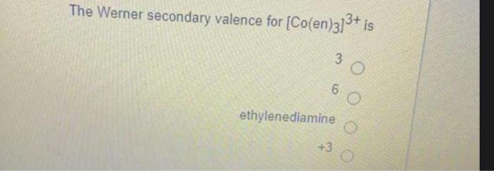 Solved The Werner secondary valence for (Coſen)313+ is 60 | Chegg.com