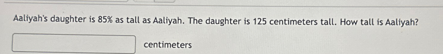Solved Aaliyah's daughter is 85% as tall as Aaliyah. The | Chegg.com Solved Aaliyah's daughter is 85% as tall as Aaliyah. The | Chegg.com
