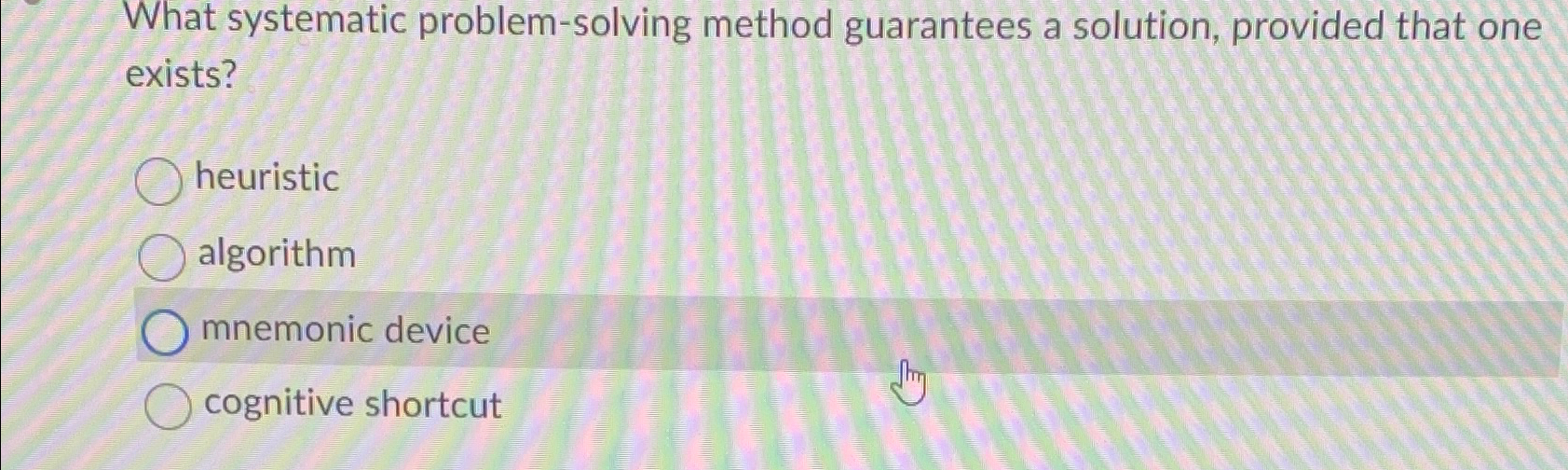 Solved What systematic problem-solving method guarantees a | Chegg.com