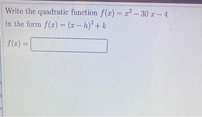 Solved Write the quadratic function f(x)=x2−30x−4 in the | Chegg.com
