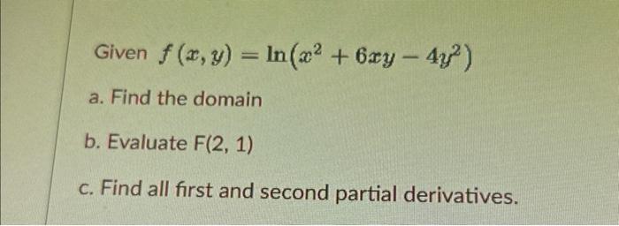 Solved Given f(x,y)=ln(x2+6xy−4y2) a. Find the domain b. | Chegg.com