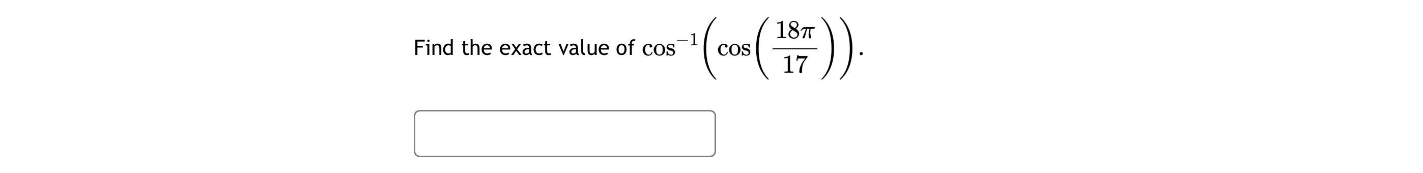Solved Find the exact value of cos-1(cos(18π17)). | Chegg.com