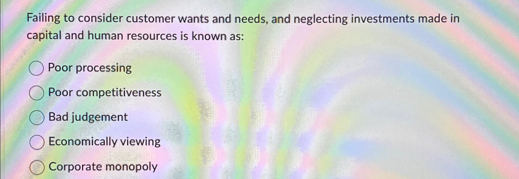 Solved Failing to consider customer wants and needs, and | Chegg.com