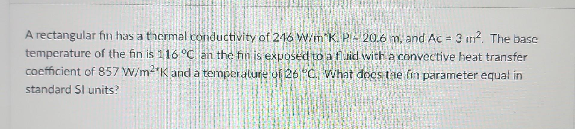 Solved A rectangular fin has a thermal conductivity of 246 | Chegg.com