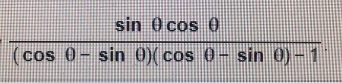 Solved sin O cos 0 (cos 0- sin 0) (cos 0- sin 0)-1 | Chegg.com