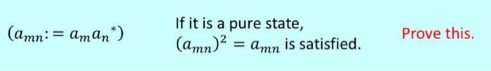 Solved (amn:=aman∗) If it is a pure state, (amn)2=amn is | Chegg.com