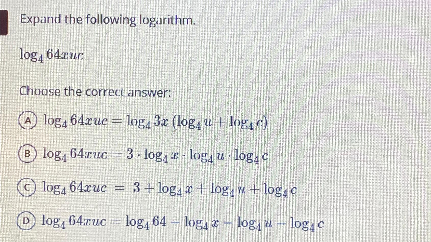 Solved Expand the following logarithm.log464xucChoose the | Chegg.com