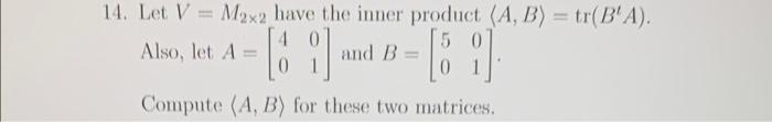 Solved 14. Let V = M2x2 have the inner product (A,B) = | Chegg.com