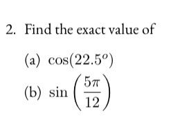 Solved 2. Find the exact value of (a) cos(22.5°) (b) sin (4) | Chegg.com